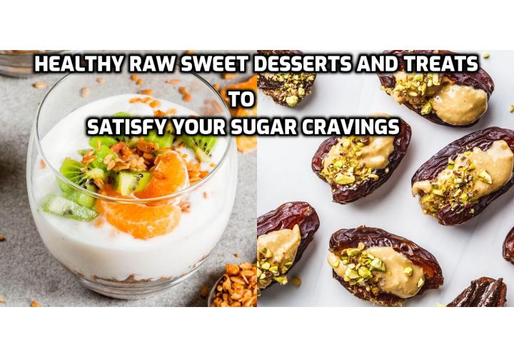 How to Create Healthy Raw Sweet Desserts and Treats to Satisfy Your ...