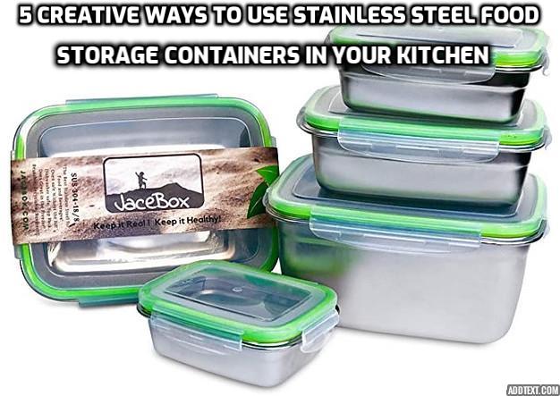 5 Creative Ways to Use Stainless Steel Food Storage Containers in Your ...