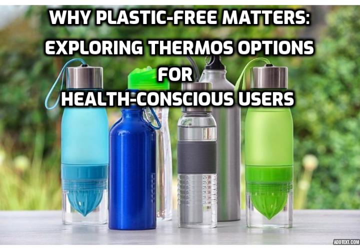 Why Plastic-Free Matters: Exploring Thermos Options for Health ...